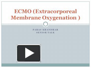 ECMO (Extracorporeal Membrane Oxygenation ) PARAS KHANDHAR presentation ...