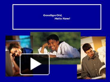 PPT – Goodbye Old, Hello New PowerPoint presentation | free to view ...