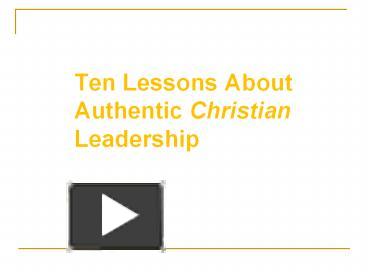 Ten Lessons About Authentic Christian Leadership presentation | free to ...