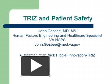 TRIZ and Patient Safety John Gosbee, MD, MS Human Factors presentation ...