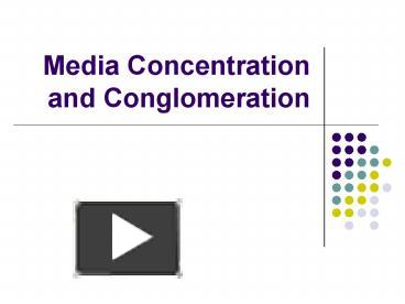 PPT – Media Concentration and Conglomeration PowerPoint presentation ...