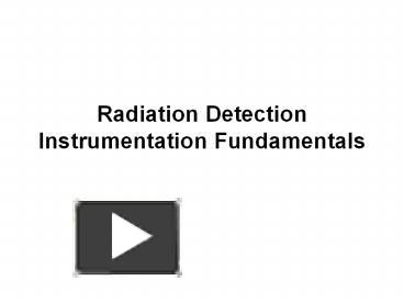 Radiation Detection Instrumentation Fundamentals presentation | free to ...