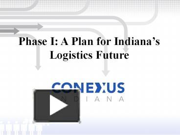 PPT – Phase I: A Plan for Indiana’s Logistics Future PowerPoint ...