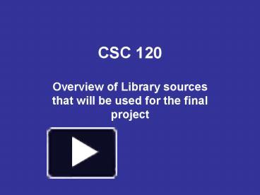 PPT – CSC 120 PowerPoint presentation | free to view - id: 3bc6f-ZmFmN
