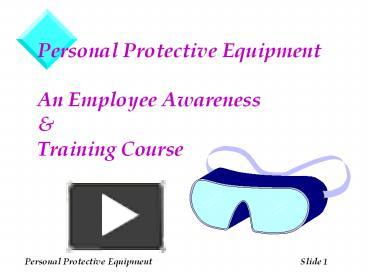 PPT – Personal Protective Equipment An Employee Awareness & Training ...