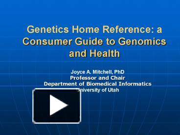 PPT – Genetics Home Reference: a Consumer Guide to Genomics and Health ...