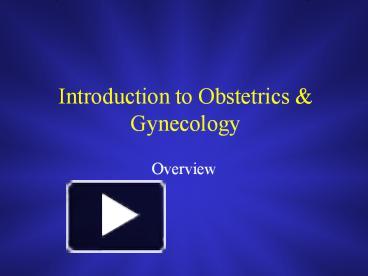 Introduction to Obstetrics & Gynecology presentation | free to view