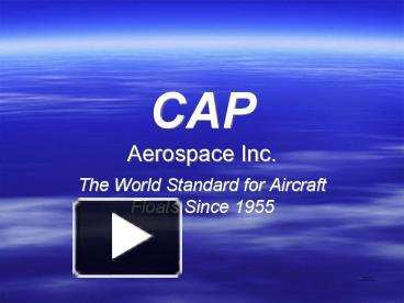 CAP Aerospace Inc. The World Standard for Aircraft Floats presentation ...
