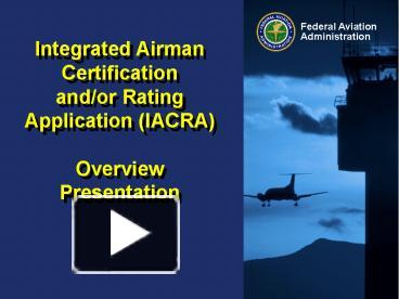 PPT – Integrated Airman Certification and/or Rating Application (IACRA ...