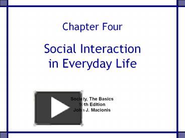 Chapter Four Social Interaction in Everyday Life presentation | free to ...