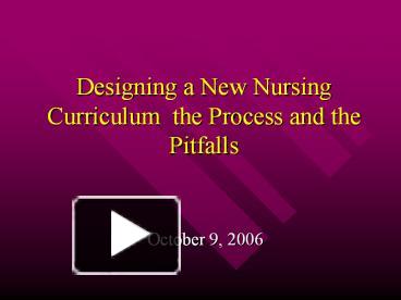PPT – Designing a New Nursing Curriculum the Process and the Pitfalls ...