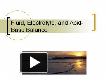 Fluid, Electrolyte, and Acid-Base Balance presentation | free to download