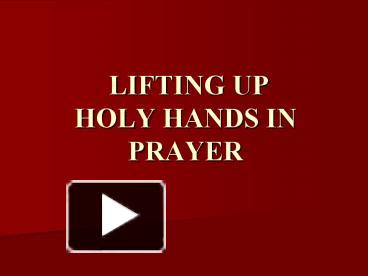 PPT – LIFTING UP HOLY HANDS IN PRAYER PowerPoint presentation | free to ...