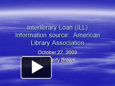 PPT – Interlibrary Loan ILL Information source: American Library ...