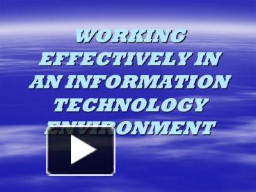 WORKING EFFECTIVELY IN AN INFORMATION TECHNOLOGY ENVIRONMENT ...