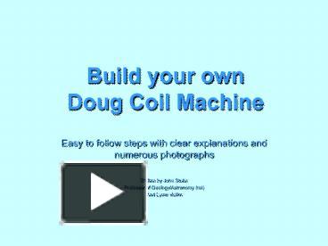 Build your own Doug Coil Machine presentation | free to view