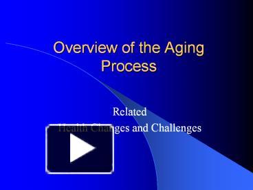 Overview of the Aging Process presentation | free to view
