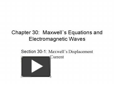 Chapter 30: Maxwell’s Equations and Electromagnetic Waves presentation ...