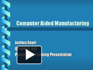 Computer Aided Manufacturing presentation | free to view