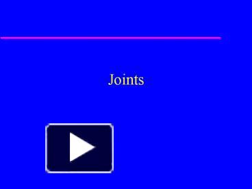 PPT – Joints PowerPoint presentation | free to download - id: 3c650-YjY2N