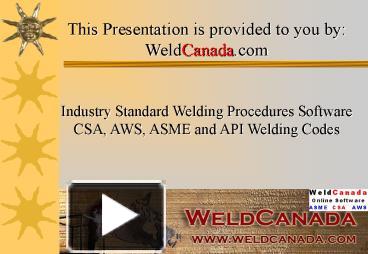This Presentation is provided to you by: WeldCanada.com Industry ...