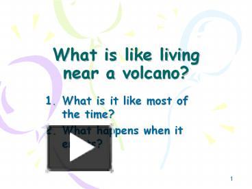 What is like living near a volcano? presentation | free to view