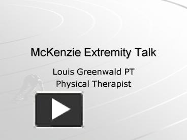 PPT – McKenzie Extremity Talk PowerPoint presentation | free to view ...
