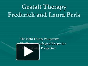 PPT – Gestalt Therapy Frederick and Laura Perls PowerPoint presentation ...
