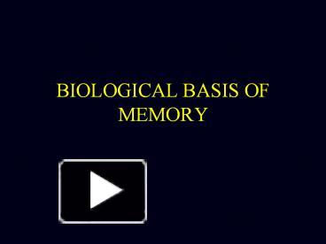 BIOLOGICAL BASIS OF MEMORY presentation | free to view