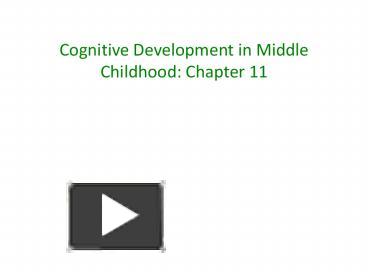 PPT – Cognitive Development in Middle Childhood: Chapter 11 PowerPoint ...