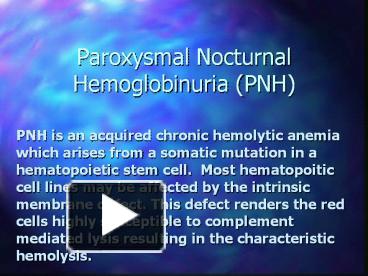 Paroxysmal Nocturnal Hemoglobinuria (PNH) PNH is an acquired ...