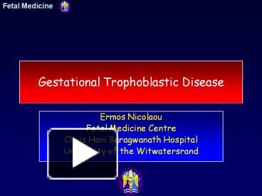 PPT – Gestational Trophoblastic Disease Ermos Nicolaou Fetal PowerPoint ...