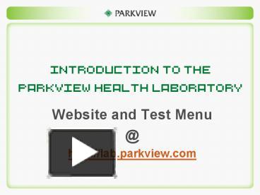 PPT – Introduction to the Parkview Health Laboratory PowerPoint ...