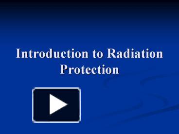 Introduction to Radiation Protection presentation | free to view