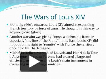 The Wars of Louis XIV From the 1660's onwards, Louis XIV presentation ...
