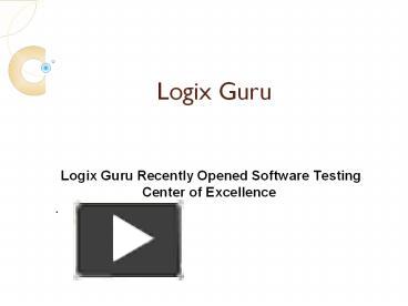 PPT – Logix Guru Recently Opened Software Testing Center of Excellence ...
