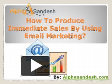 PPT – How To Produce Immediate Sales By Using Email Marketing ...