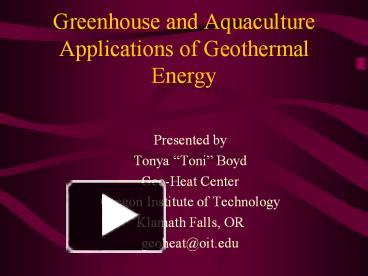 PPT – Greenhouse and Aquaculture Applications of Geothermal Energy ...
