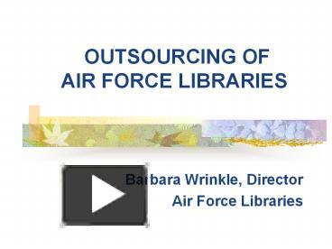 OUTSOURCING OF AIR FORCE LIBRARIES presentation | free to download