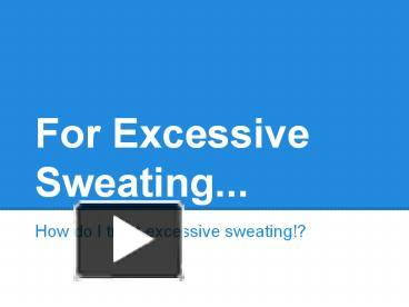 PPT – For Excessive Sweating PowerPoint presentation | free to download ...