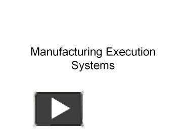 Manufacturing Execution Systems presentation | free to view