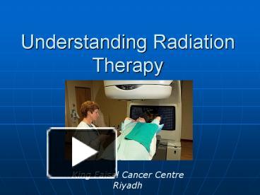 Understanding Radiation Therapy presentation | free to view