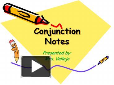 Conjunction Notes Presented by: Mrs. Vallejo Conjunctions presentation ...