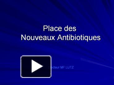Place des Nouveaux Antibiotiques presentation | free to view