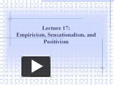 Lecture 17: Empiricism, Sensationalism, and Positivism presentation ...