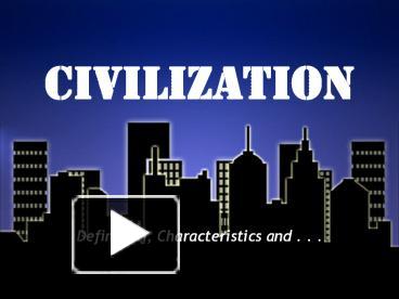 PPT – CIVILIZATION Definition, Characteristics and . . . Where ...