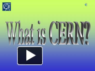 What is CERN? presentation | free to view