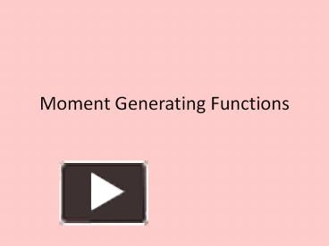 PPT – Moment Generating Functions PowerPoint presentation | free to ...