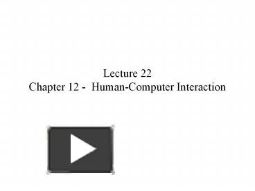 PPT – Lecture 22 Chapter 12 - Human-Computer Interaction PowerPoint ...