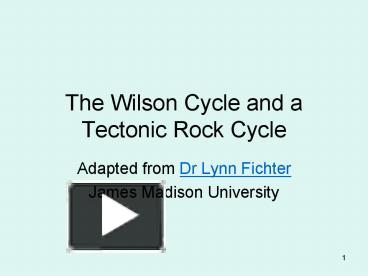 The Wilson Cycle and a Tectonic Rock Cycle presentation | free to view